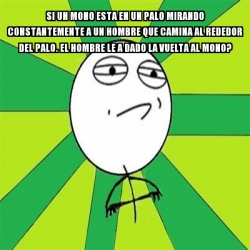 Meme Challenge Accepted - si un mono esta en un palo mirando ...