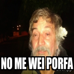 Meme Personalizado - No me wei porfa - 30801886
