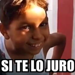 Meme Personalizado - Si te lo juro - 30804121