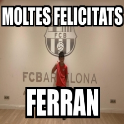 Meme Personalizado - Moltes felicitats Ferran - 30806723