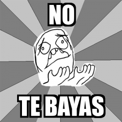 Meme Whyyy - no te bayas - 30808329