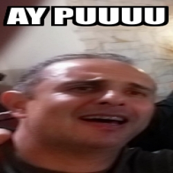 Meme Personalizado - AY PUUUU - 30812082