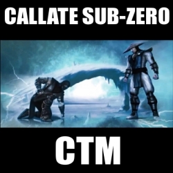 Meme Personalizado - Callate sub-zero Ctm - 30812230