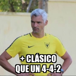 Meme Personalizado - + clÃ¡sico que un 4-4-2 - 30812720