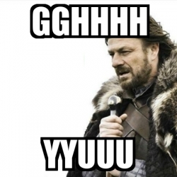 Meme Prepare Yourself - Gghhhh Yyuuu - 30812786