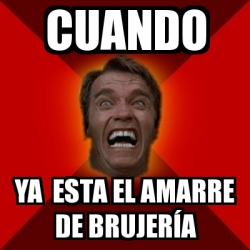 Meme Arnold - Cuando Ya esta el amarre de brujerÃ­a - 30817068