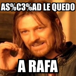 Meme Boromir - As%C3%AD le quedo A rafa - 30817169