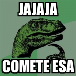 Meme Filosoraptor - Jajaja Comete esa - 30818173