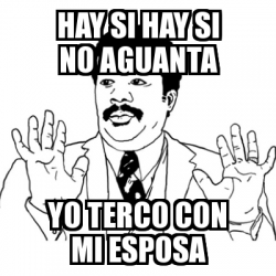Meme Ay Si - Hay si hay si No aguanta Yo terco con mi esposa - 30820522