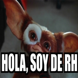 Meme Personalizado - hola, soy de rh - 30820757