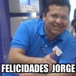 Meme Personalizado - FELICIDADES JORGE - 30823811