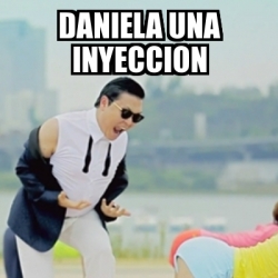 Meme Gangnam Style - daniela una inyeccion - 30831082