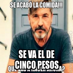 Meme Personalizado - se va el de cinco pesos - 30831821
