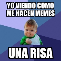 Meme Bebe Exitoso - Yo viendo como me hacen memes Una risa - 30833865