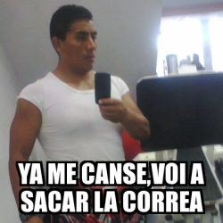 Meme Personalizado - ya me canse,voi a sacar la correa - 30834936