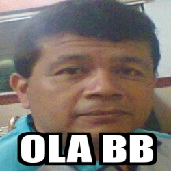 Meme Personalizado - ola bb - 30834980