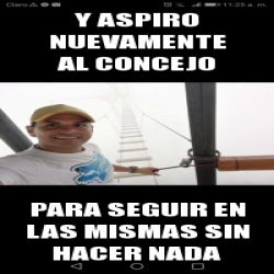 Meme Personalizado - Y aspiro nuevamente al concejo Para seguir en las ...