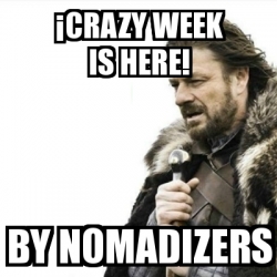 Meme Prepare Yourself - Â¡Crazy Week is here! By Nomadizers - 30836100