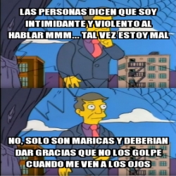 Meme Personalizado - las personas dicen que soy intimidante y violento ...