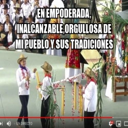 Meme Personalizado - en empoderada, inalcanzable,orgullosa de mi pueblo ...