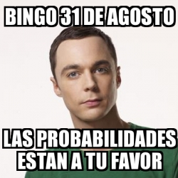 Meme Sheldon Cooper - Bingo 31 de agosto las probabilidades estan a tu ...