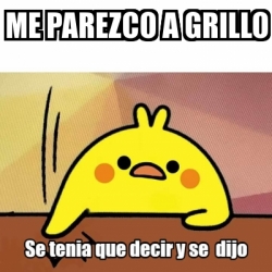 Meme Personalizado - Me parezco a grillo - 30841577