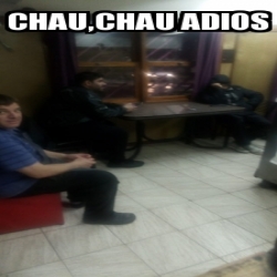 Meme Personalizado - Chau,chau adios - 30842623