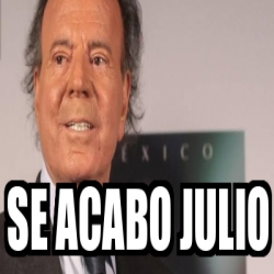 Meme Personalizado - SE ACABO JULIO - 30842688