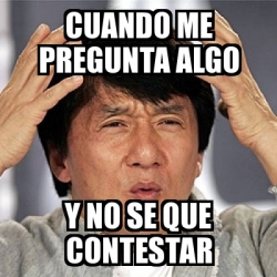Meme Jackie Chan - cuando me pregunta algo y no se que contestar - 30842754