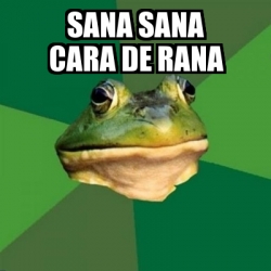 Meme Foul Bachelor Frog - Sana sana cara de rana - 30844325