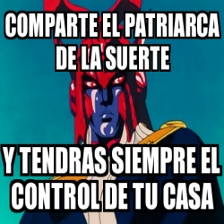 Meme Personalizado - comparte el patriarca de la suerte y tendras ...