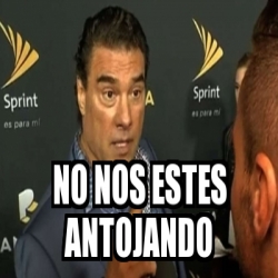 Meme Personalizado - No nos estes antojando - 30845522