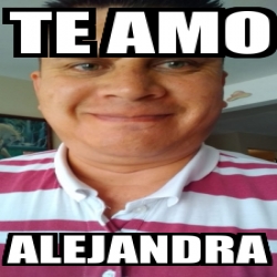 Meme Personalizado - Te amo Alejandra - 30846729