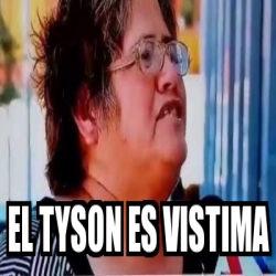 Meme Personalizado - El tyson es vistima - 30847393