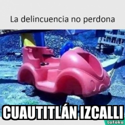 Meme Personalizado - CuautitlÃ¡n izcalli - 30850424
