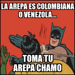 Meme Batman slaps Robin - La arepa es colombiana o venezola... Toma tu ...