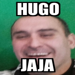 Meme Personalizado - Hugo Jaja - 30858538