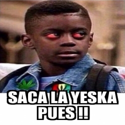 Meme Personalizado - saca la yeska pues !! - 30858956