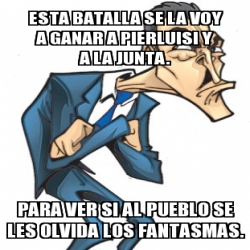 Meme Personalizado - Esta batalla se la voy a ganar a Pierluisi y a la ...