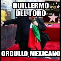 Meme Personalizado - Guillermo del toro Orgullo mexicano - 30862286