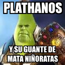 Meme Personalizado - plathanos y su guante de mata niÃ±oratas - 30862313