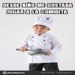 Meme Personalizado - Desde niÃ±o me gustaba jugar a la comidita ...