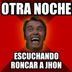 Meme Arnold - Otra noche Escuchando roncar a jhon - 30870995
