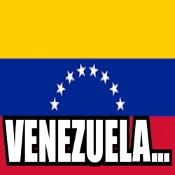 Meme Personalizado - VENEZUELA... - 30873355