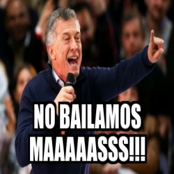 Meme Personalizado - No bailamos maaaaasss!!! - 30875122