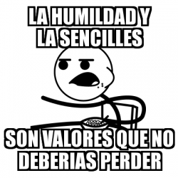 Meme Cereal Guy - La humildad y la sencilles son valores que no ...