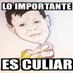Meme Personalizado - Lo importante Es culiar - 30891765