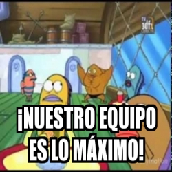 Meme Personalizado - Â¡nuestro equipo es lo mÃ¡ximo! - 30093152