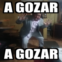 Meme Personalizado - A gozar A gozar - 30903229