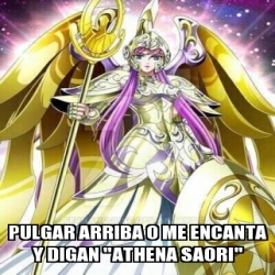 Meme Personalizado - pulgar arriba o me encanta y digan "athena saori ...